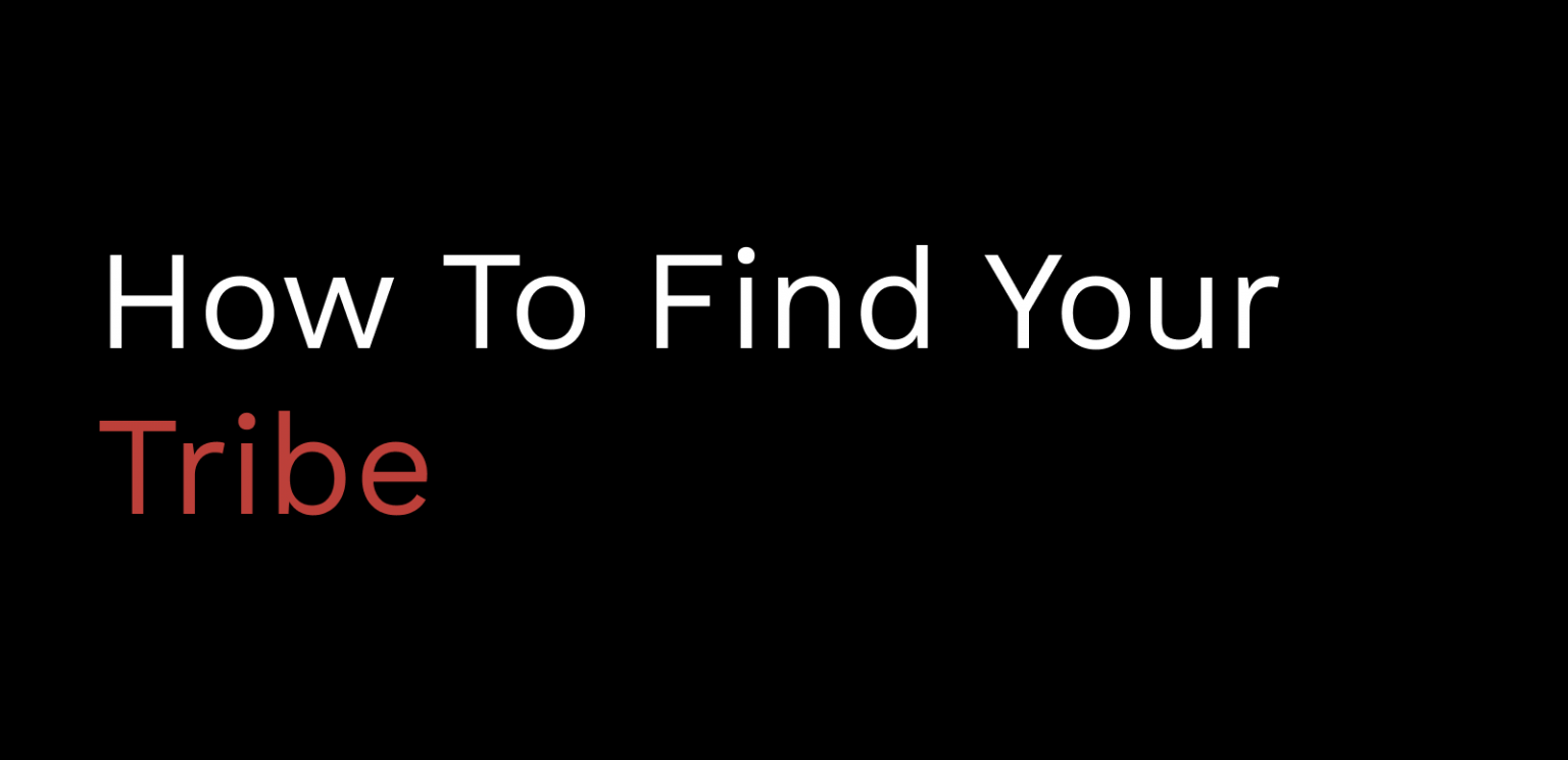 How To Find Your Tribe