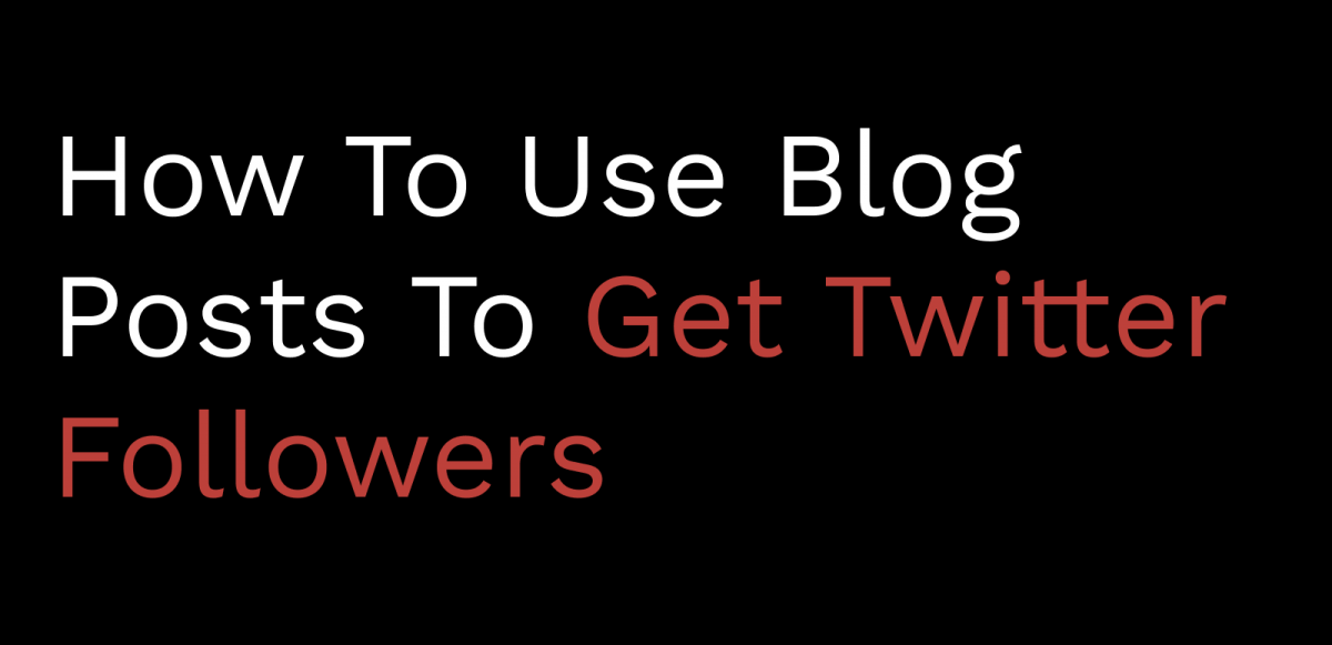 11 Ways To Use Blog Posts To Get Twitter Followers