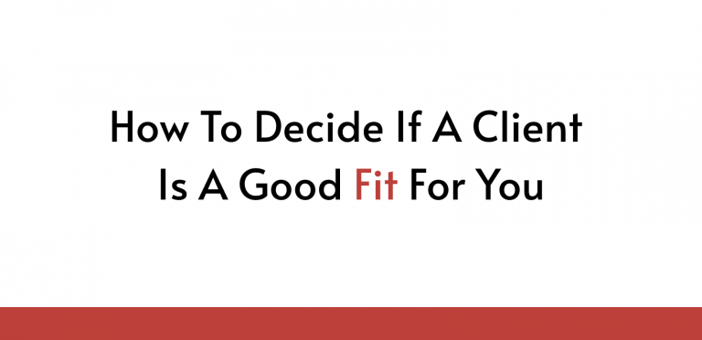 How To Decide If A Client Is A Good Fit For You